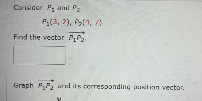 Solved Consider P1 and P2. P1(3, 2), P2(4,7) Find the vector | Chegg.com