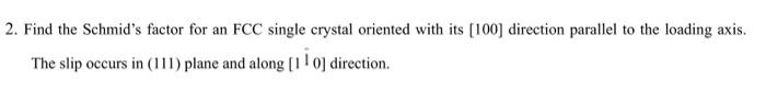Solved 2. Find the Schmid's factor for an FCC single crystal | Chegg.com