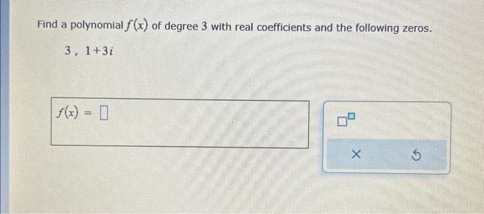 Solved Find a polynomial f(x) of degree 3 with real | Chegg.com