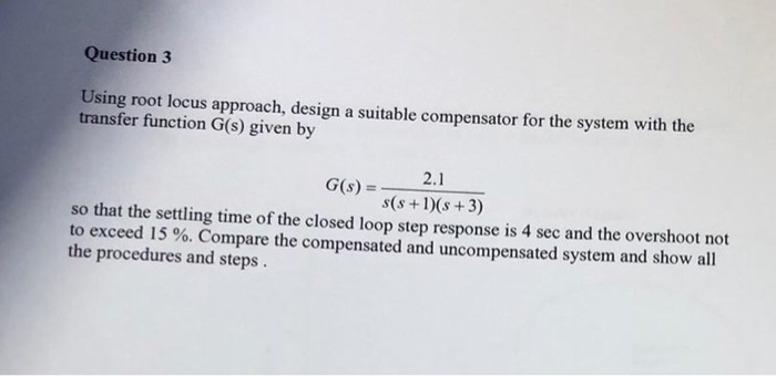 Solved Question 3 Using root locus approach, design a | Chegg.com