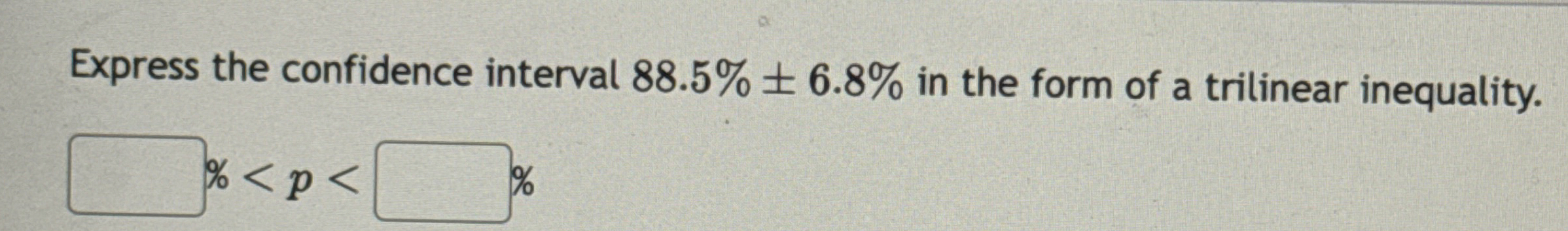 Solved Express the confidence interval 88.5%+-6.8% ﻿in the | Chegg.com