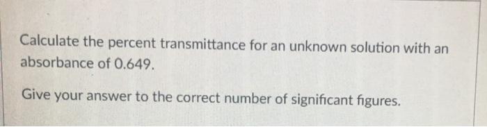 Solved Calculate the percent transmittance for an unknown | Chegg.com