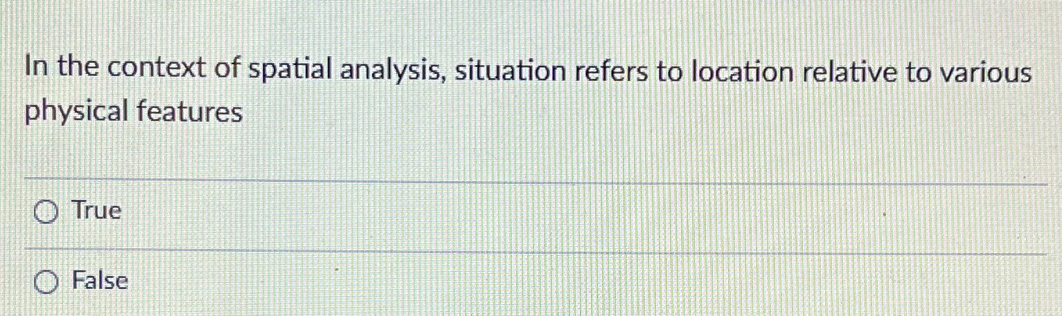 Solved In the context of spatial analysis, situation refers | Chegg.com