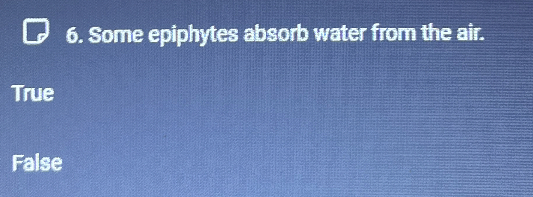 Solved Some epiphytes absorb water from the air.TrueFalse | Chegg.com