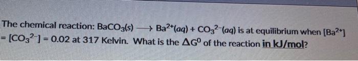 Solved The chemical reaction: BaCO3(s) → Ba2+(aq) + | Chegg.com