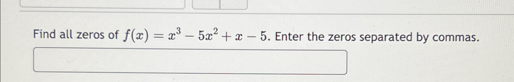Solved Find all zeros of f(x)=x3-5x2+x-5. ﻿Enter the zeros | Chegg.com