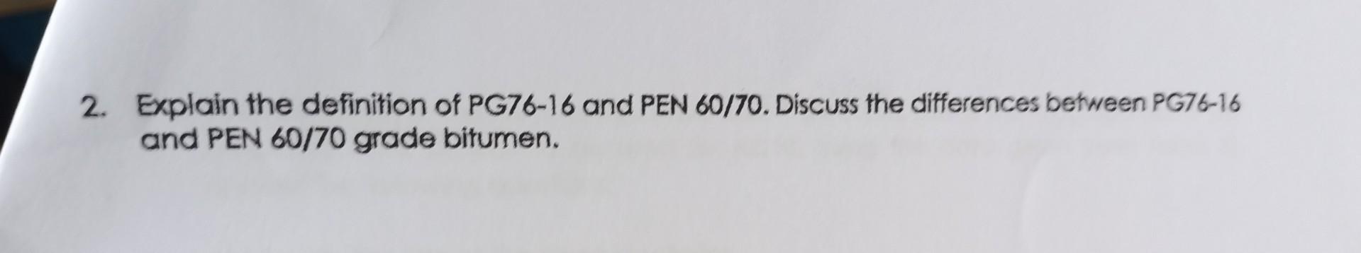 Solved Explain the definition of PG76-16 and PEN 60/70. | Chegg.com