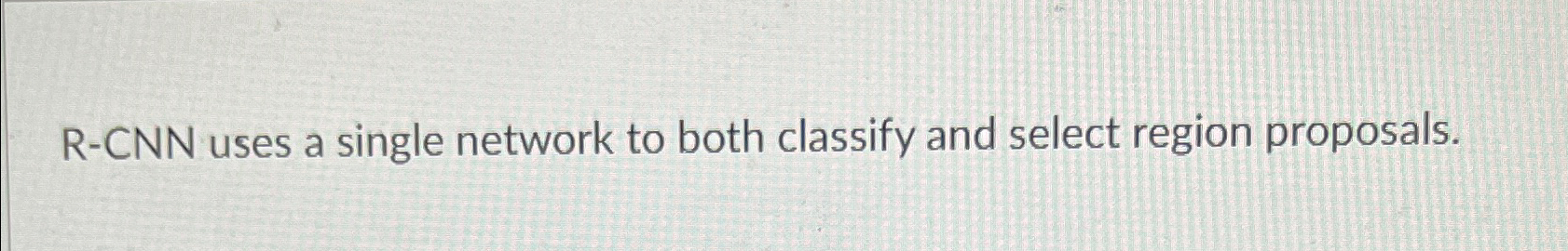 Solved R-CNN uses a single network to both classify and | Chegg.com