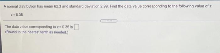 Solved A Normal Distribution Has Mean 62 3 And Standard