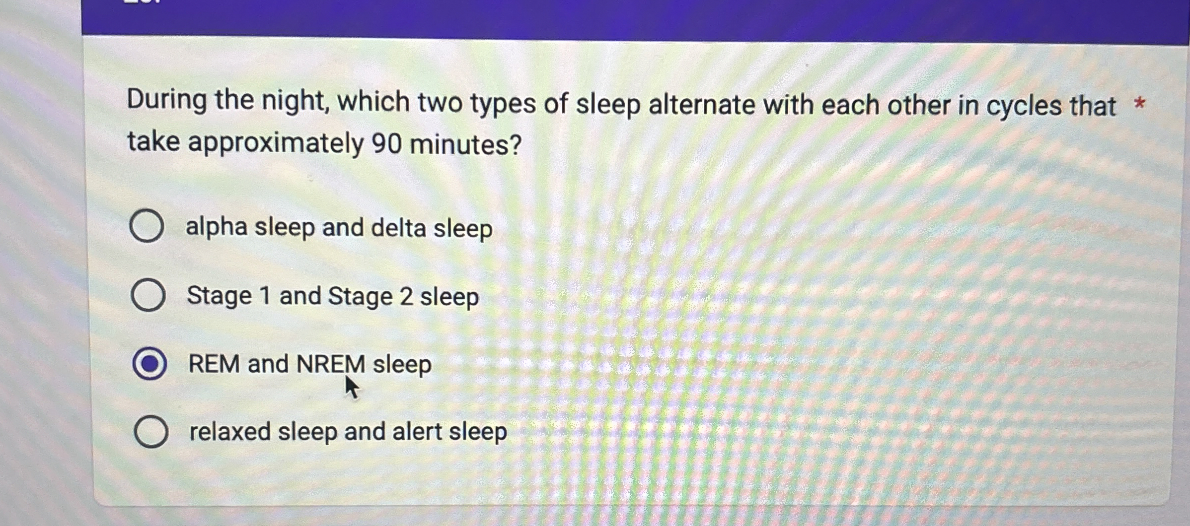 Solved During the night, which two types of sleep alternate | Chegg.com