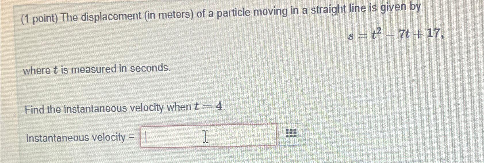 Solved (1 ﻿point) ﻿The displacement (in meters) ﻿of a | Chegg.com