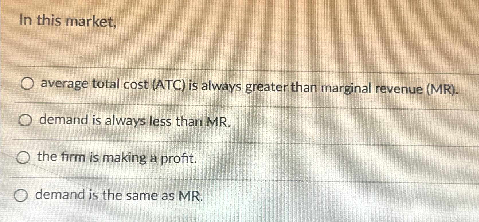 Solved In this market,average total cost (ATC) ﻿is always | Chegg.com