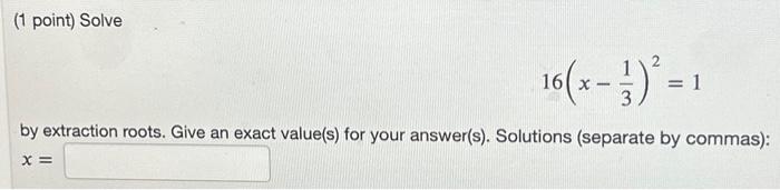 Solved (1 point) Solve 2 16(x-1)²-1 3 = by extraction roots. | Chegg.com