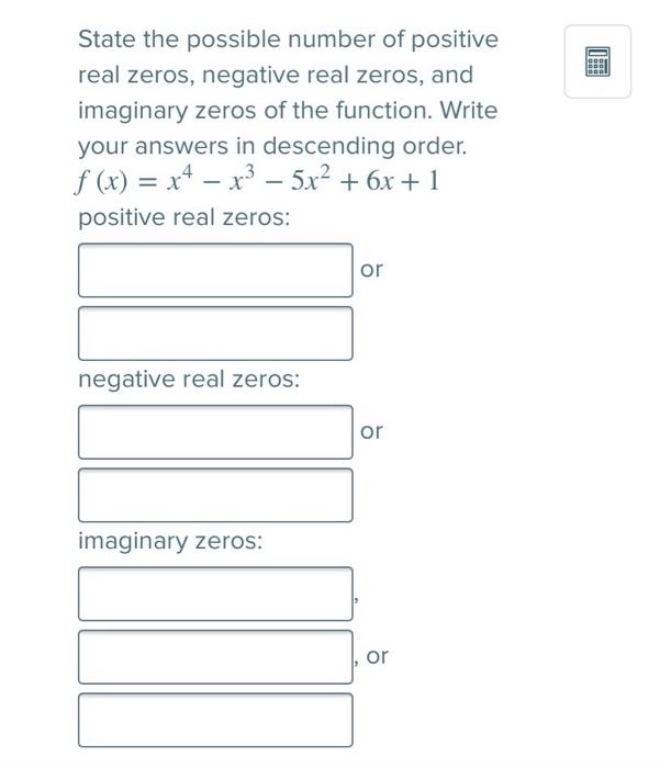 Solved State the possible number of positive real zeros, | Chegg.com