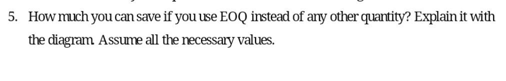 Solved 5. How much you can save if you use EOQ instead of | Chegg.com