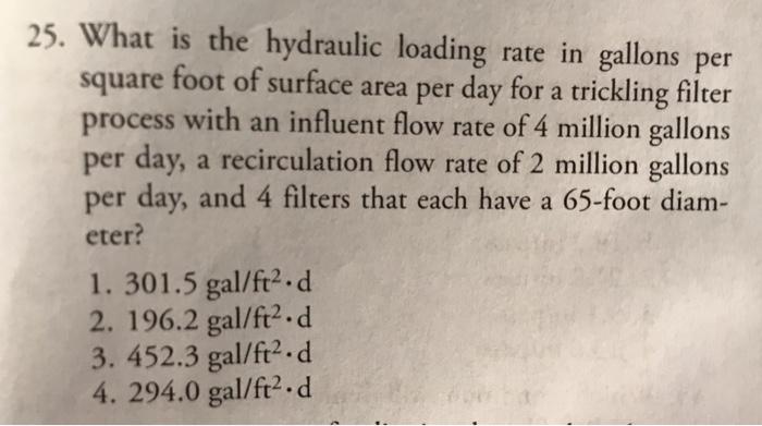 Solved 25. What is the hydraulic loading rate in gallons per | Chegg.com