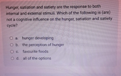 Solved Hunger, satiation and satiety are the response to | Chegg.com