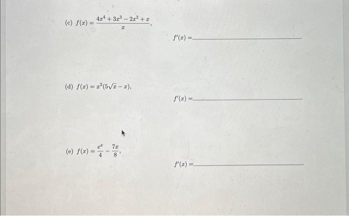 Solved (c) f(x)=x4x4+3x3−2x2+x, f′(x)= (d) f(x)=x2(5x−x), | Chegg.com