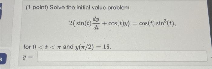 Solved (1 point) Solve the initial value problem dy 2 | Chegg.com