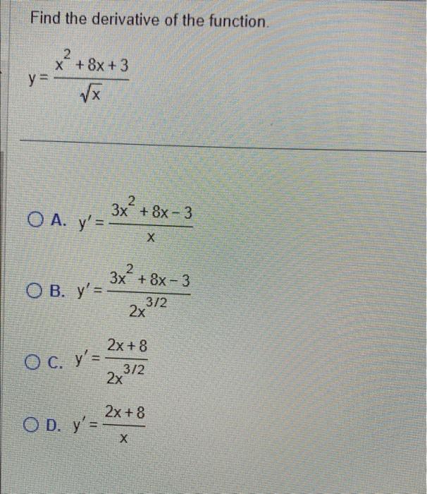 Solved Find the derivative of the function y=xx2+8x+3 A. | Chegg.com