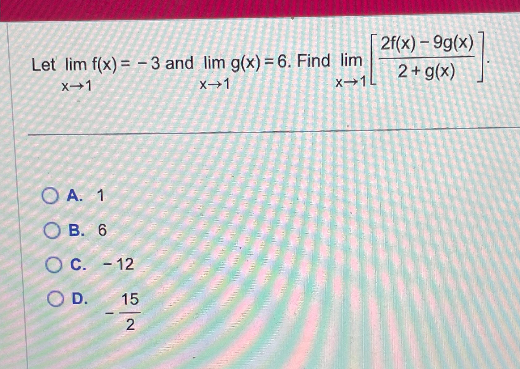 Solved Let limx→1f(x)=-3 ﻿and limx→1g(x)=6. ﻿Find | Chegg.com
