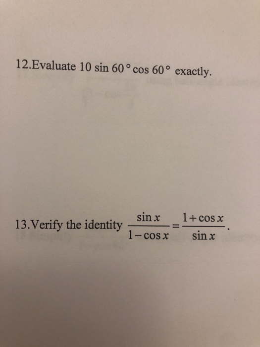 Solved 12.Evaluate 10 sin 60° cos 60° exactly. sin x 13. | Chegg.com
