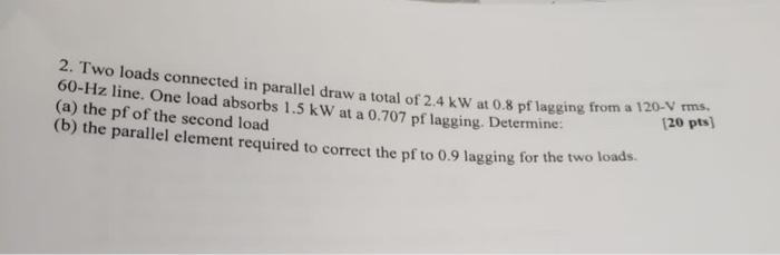Solved 2. Two loads connected in parallel draw a total of | Chegg.com