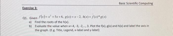 Solved 1. Given f(x)=x2+5x+6,g(x)=x−2,h(x)=f(x)∗g(x) a) Find | Chegg.com