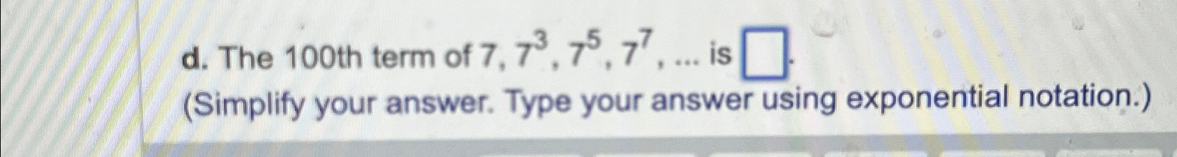 Solved d. ﻿The 100 ﻿th term of 7,73,75,77,dots is (Simplify | Chegg.com