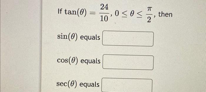 Solved If tan(θ)=1024,0≤θ≤2π, then sin(θ) equals cos(θ) | Chegg.com