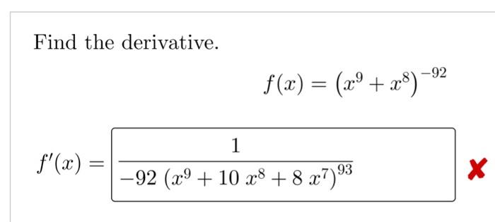 Solved Find the derivative. f(x)=(x9+x8)−92 | Chegg.com