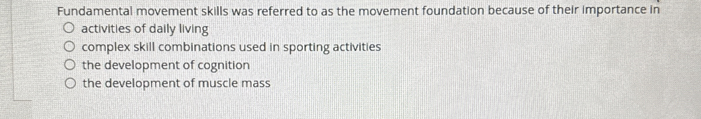 Solved Fundamental movement skills was referred to as the | Chegg.com