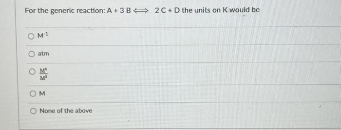 Solved For the generic reaction: A+3B 2C+D the units on K | Chegg.com