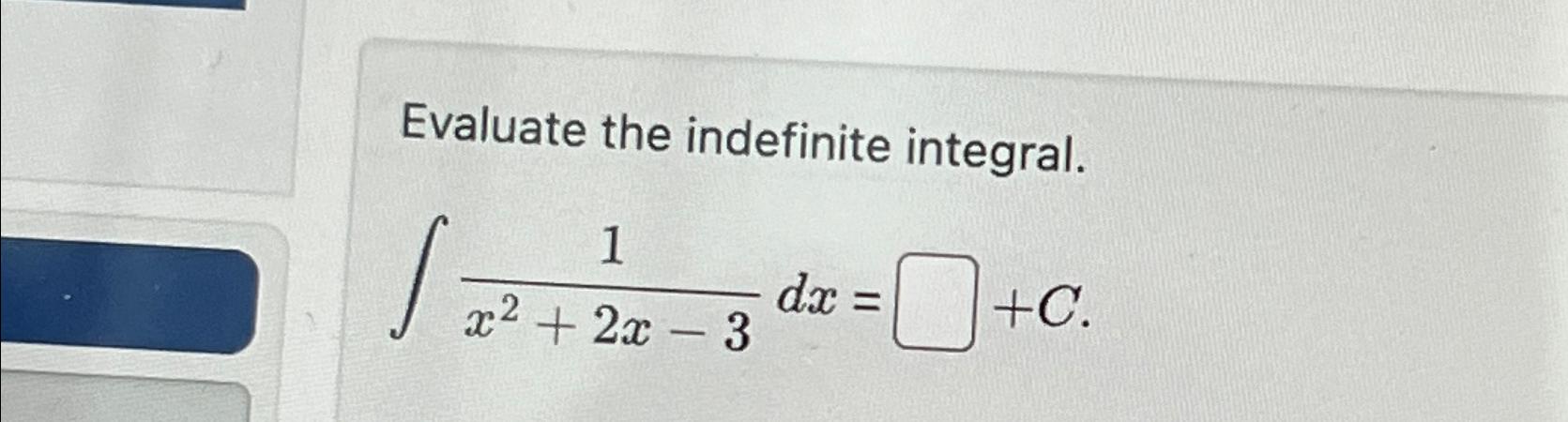 Solved Evaluate the indefinite integral.∫﻿﻿1x2+2x-3dx=+C. | Chegg.com