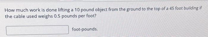 Solved How much work is done lifting a 10 pound object from | Chegg.com