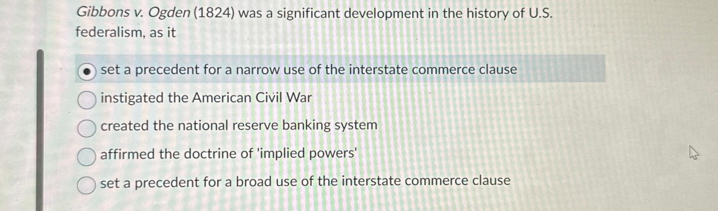 Solved Gibbons v. ﻿Ogden (1824) ﻿was a significant | Chegg.com
