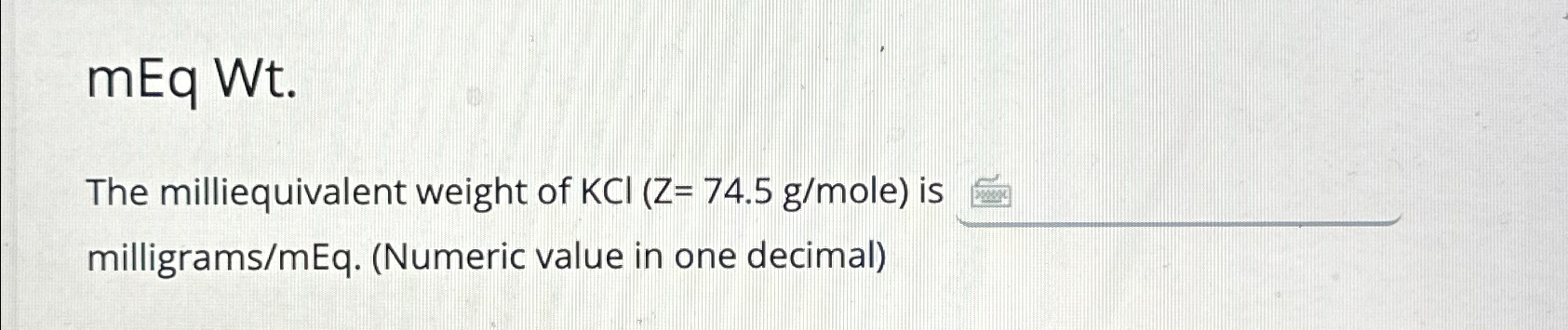 mEq Wt.The milliequivalent weight of )=(74.5gmole is | Chegg.com