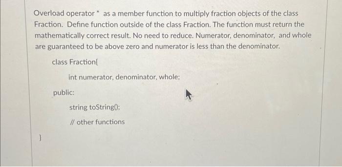 Solved Overload operator * as a member function to multiply | Chegg.com