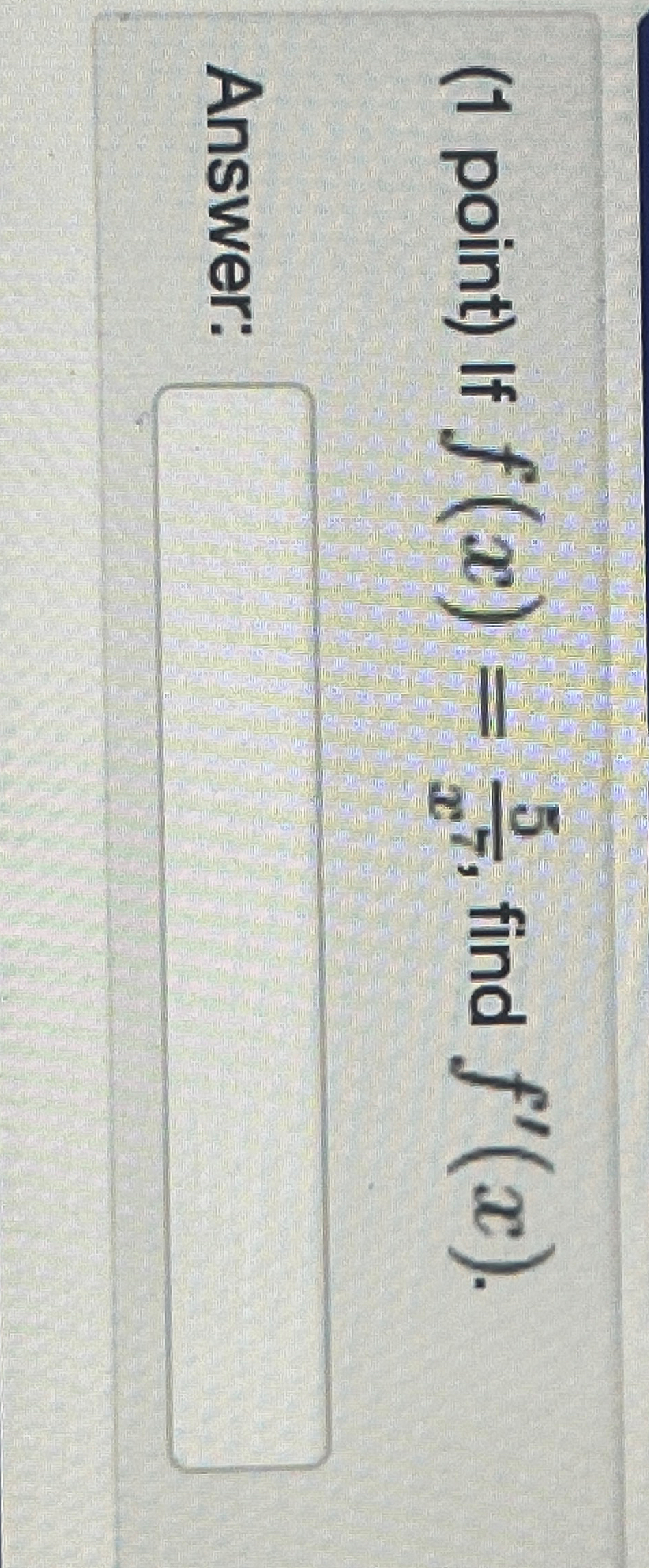 Solved (1 ﻿point) ﻿If f(x)=5x7, ﻿find f'(x).Answer: | Chegg.com
