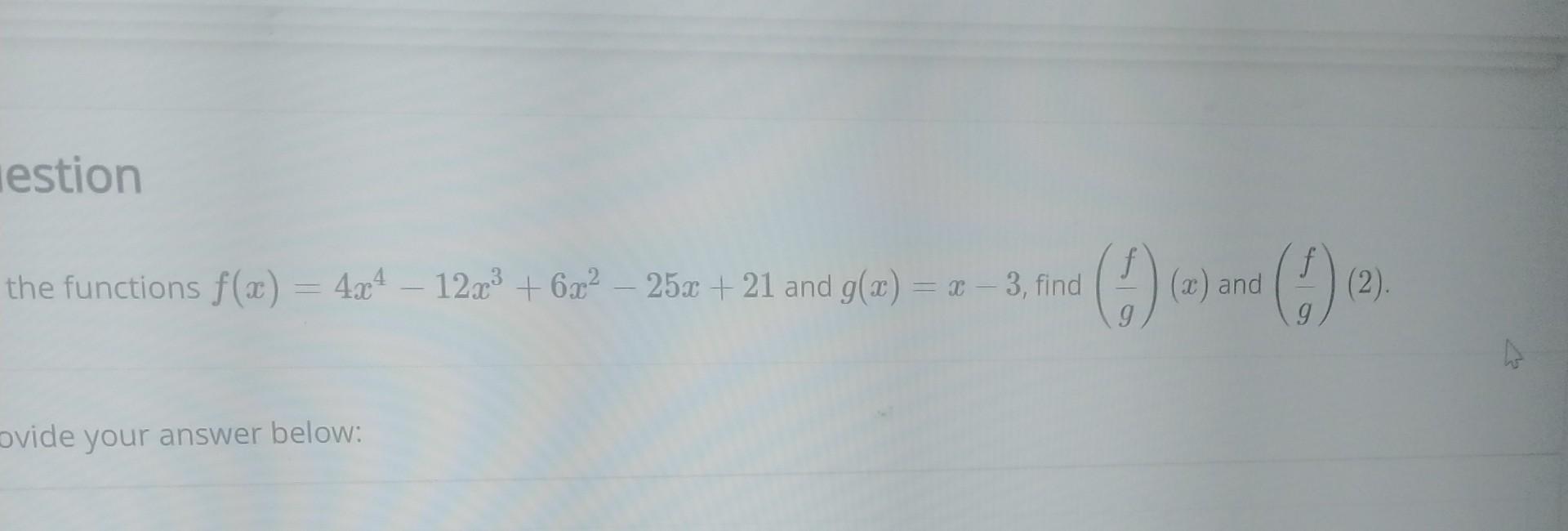 Solved the functions f(x)=4x4−12x3+6x2−25x+21 and g(x)=x−3, | Chegg.com