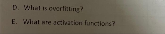 Solved D. What is overfitting? E. What are activation | Chegg.com