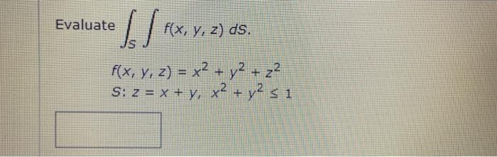 Solved Evaluate f(x, y, z) ds. f(x, y, z) = x2 + y2 + z2 S: | Chegg.com