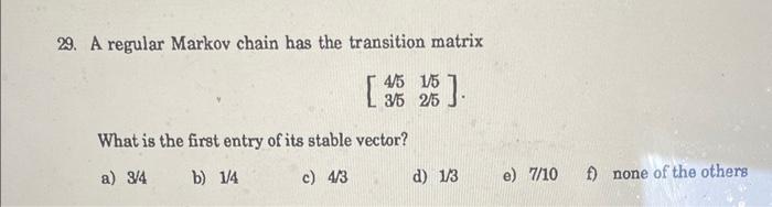 Solved 29. A regular Markov chain has the transition matrix | Chegg.com
