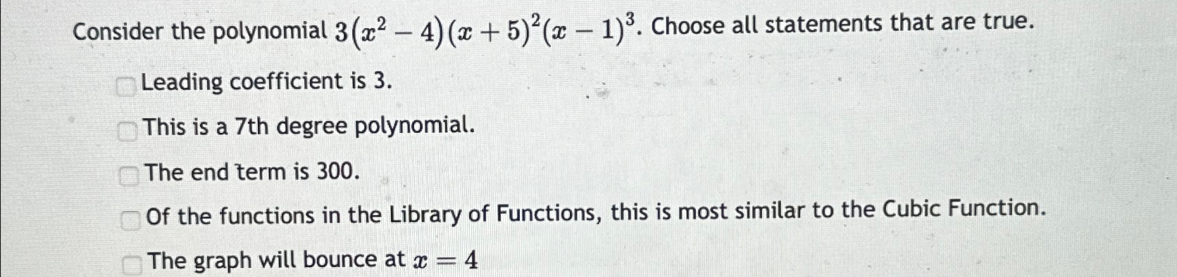 Solved Consider the polynomial 3(x2-4)(x+5)2(x-1)3. ﻿Choose | Chegg.com