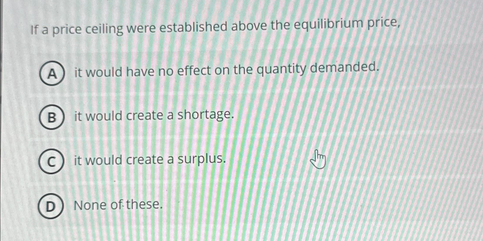 Solved If a price ceiling were established above the | Chegg.com