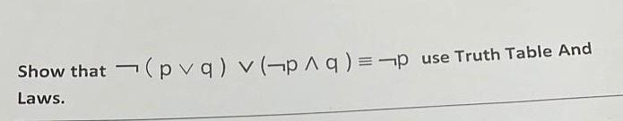 Solved Show that (pvq) v (p1q)=p use Truth Table And Laws. | Chegg.com