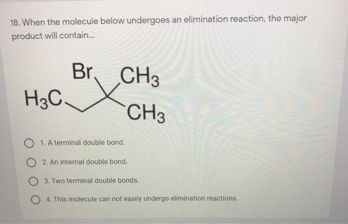 Solved 18. When the molecule below undergoes an elimination | Chegg.com