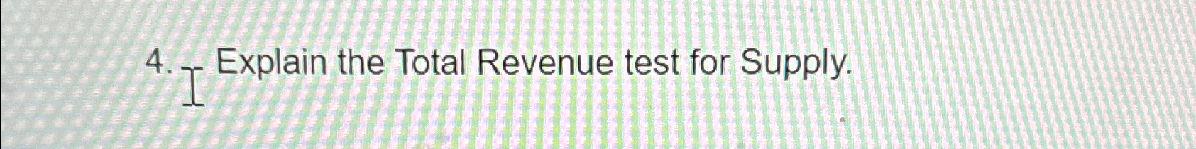 Solved Explain the Total Revenue test for Supply. | Chegg.com