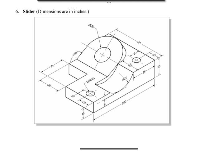 6. Slider (Dimensions are in inches.) 150° 90 Ø20- | Chegg.com