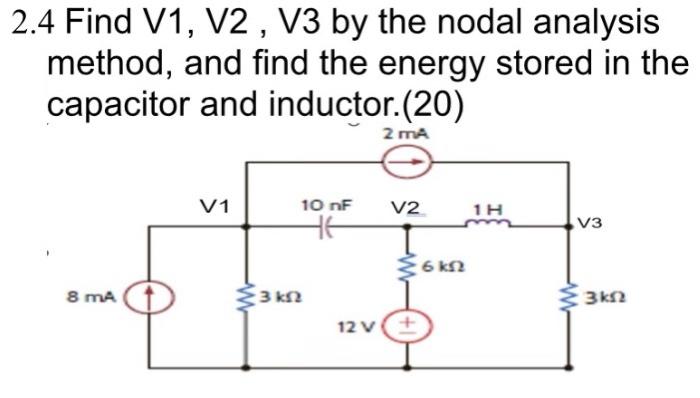 Solved 2.4 Find V1, V2 , V3 by the nodal analysis method, | Chegg.com